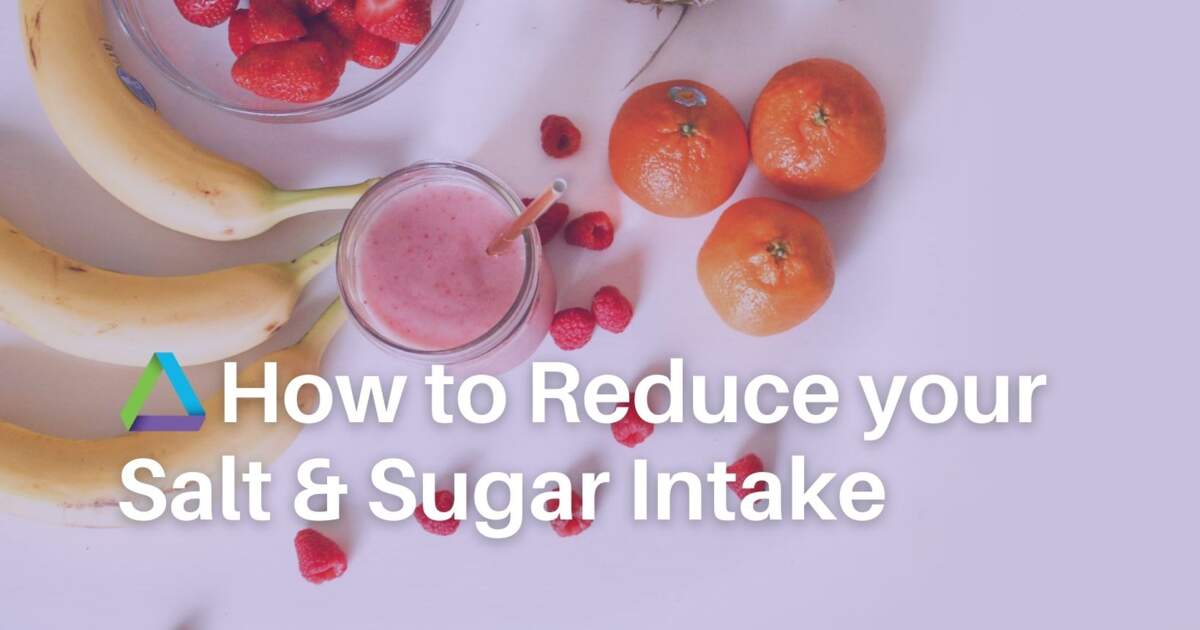 How to Reduce your Salt & Sugar Intake